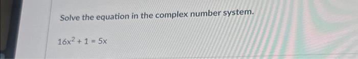 Solved Solve the equation in the complex number system. | Chegg.com