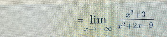 Solved =limx→−∞x2+2x−9x3+3 | Chegg.com