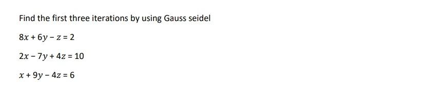 Solved Find The First Three Iterations By Using Gauss Seidel
