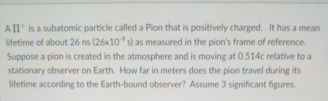 Solved AII+ is a subatomic particle called a Pion that is | Chegg.com