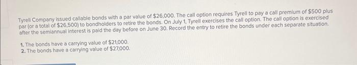 Solved Tyrell Company issued callable bonds with a par value | Chegg.com