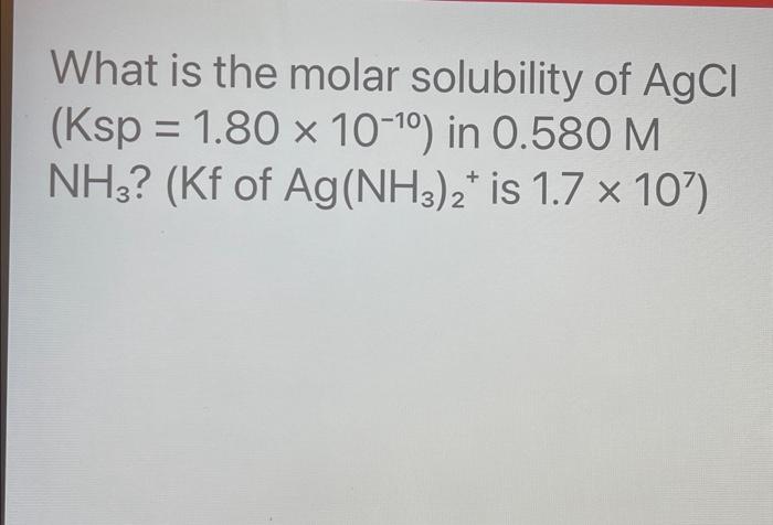 Solved What is the molar solubility of AgCl (Ksp=1.80×10−10) | Chegg.com