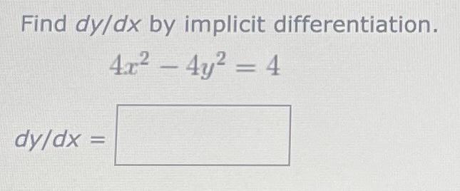 Solved Find dy/dx by implicit differentiation. 4x2−4y2=4 | Chegg.com