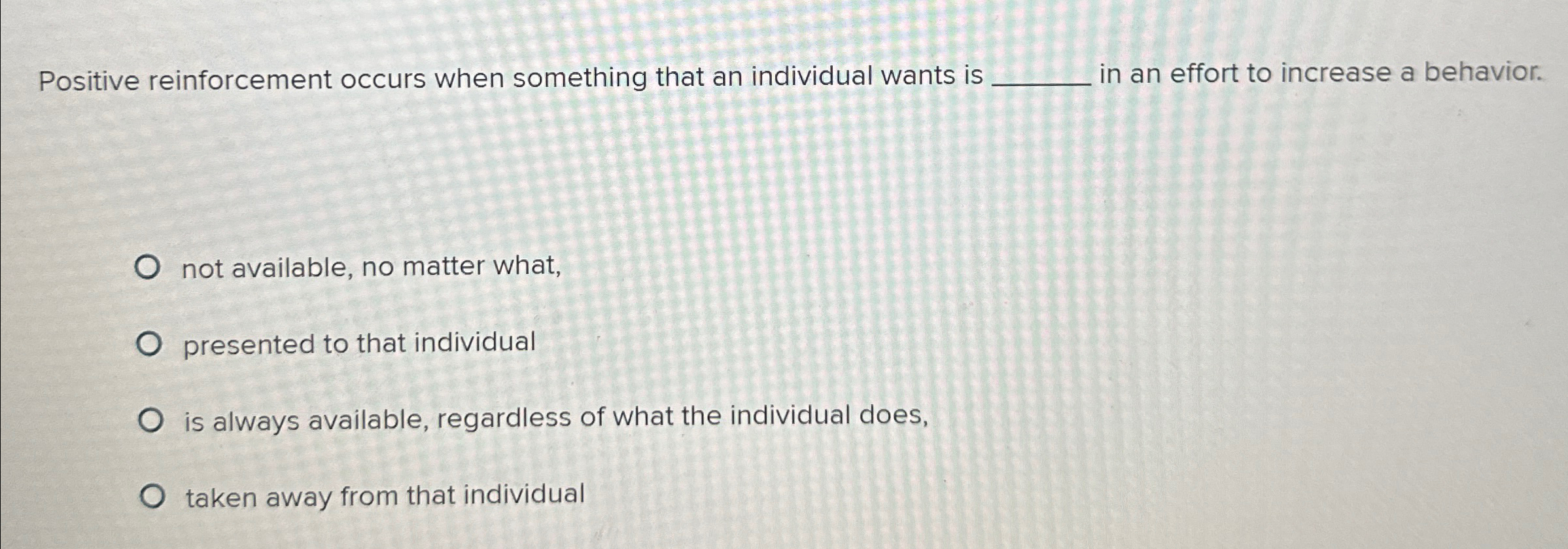 Solved Positive reinforcement occurs when something that an | Chegg.com