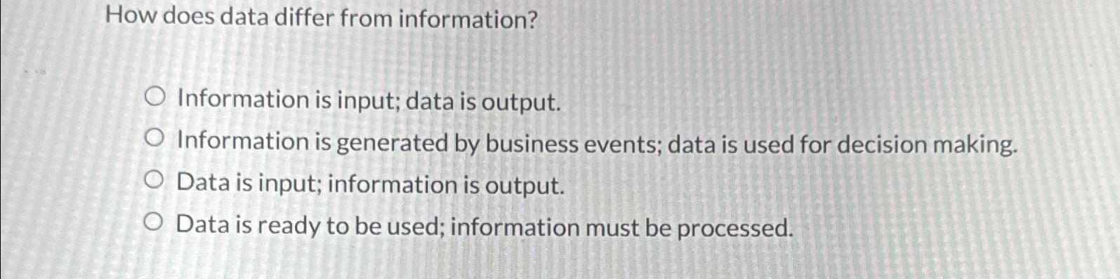 How does data differ from information?Information is | Chegg.com
