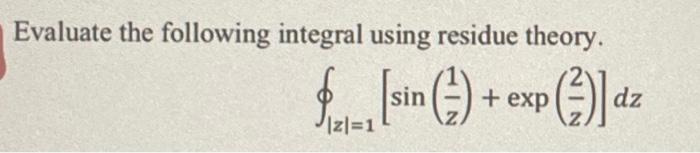 Solved Evaluate the following integral using residue theory. | Chegg.com