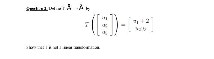 Solved Question 2: Define T:A^3→A^2 by | Chegg.com