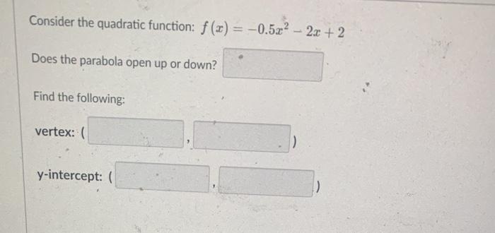 Solved Consider the quadratic function: f (x) = -0.5x2 – 2x | Chegg.com