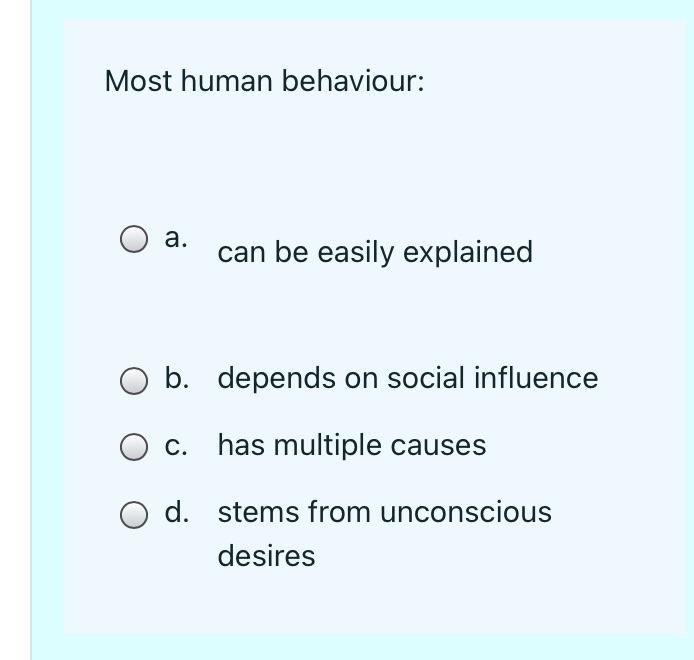Solved Most human behaviour: O a. can be easily explained | Chegg.com