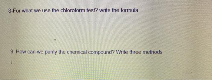 Solved 8-For what we use the chloroform test? write the | Chegg.com