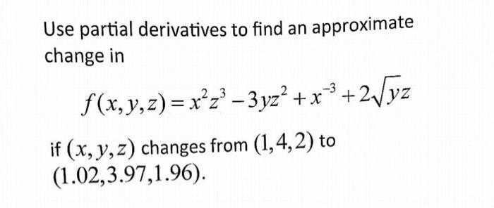 Solved Use partial derivatives to find an approximate change | Chegg.com