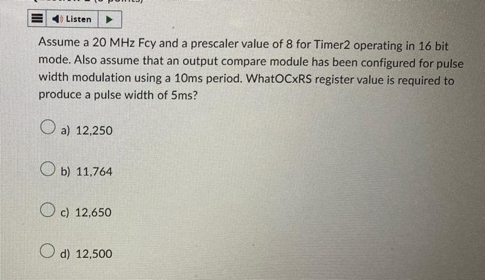 Solved Assume a 20MHz Fcy and a prescaler value of 8 for | Chegg.com