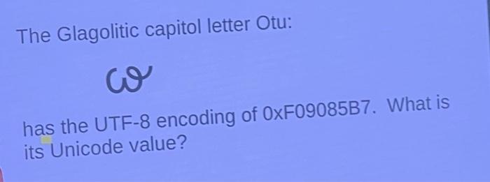 Solved The Glagolitic capitol letter Otu: ω has the UTF-8 | Chegg.com
