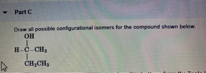 Solved Part C Draw all possible configurational isomers for | Chegg.com