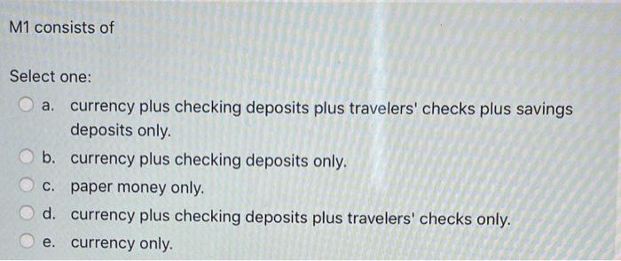 Solved M1 consists of Select one: a. currency plus checking | Chegg.com