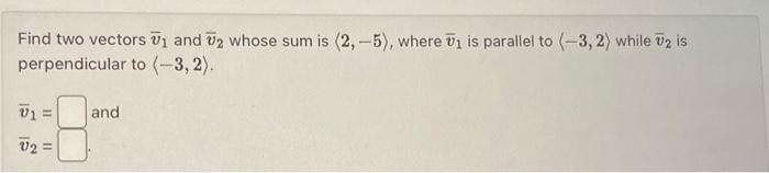 Solved Find two vectors vˉ1 and vˉ2 whose sum is 2,−5 , | Chegg.com