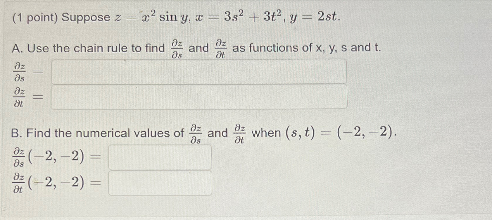 Solved (1 ﻿point) ﻿Suppose z=x2siny,x=3s2+3t2,y=2st.A. ﻿Use | Chegg.com