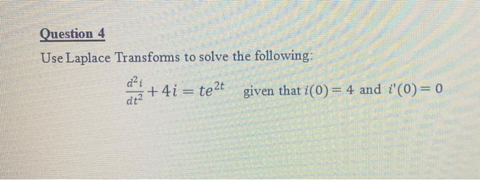 Solved Use Laplace Transforms to solve the following: | Chegg.com