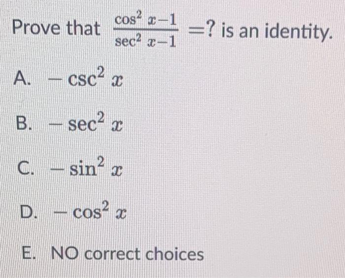Solved Prove that sec2x−1cos2x−1=? is an identity. A. −csc2x | Chegg.com