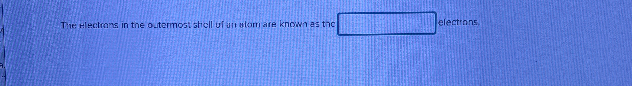 Solved The electrons in the outermost shell of an atom are | Chegg.com