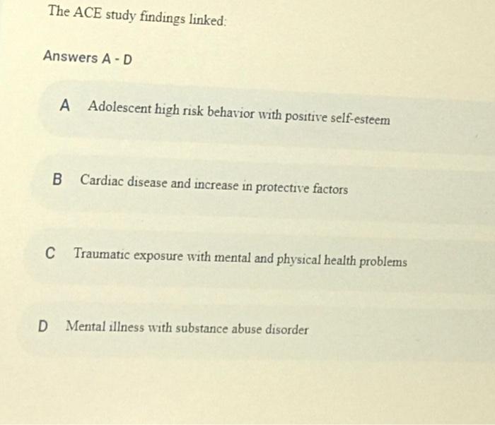 Solved The ACE study findings linked: Answers A-D A | Chegg.com