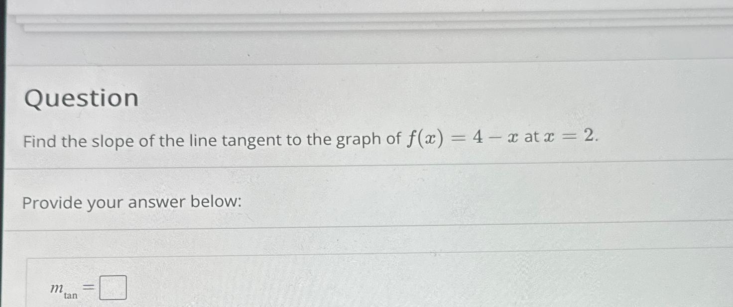 Solved QuestionFind the slope of the line tangent to the | Chegg.com