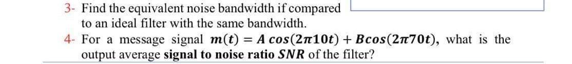 Solved 3- Find the equivalent noise bandwidth if compared to | Chegg.com