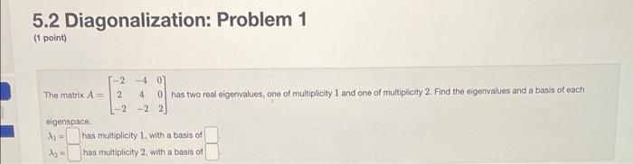 Solved 5.2 Diagonalization: Problem 1 (1 point) The matrix | Chegg.com