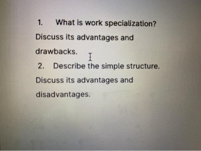 Solved 1. What is work specialization? Discuss its | Chegg.com