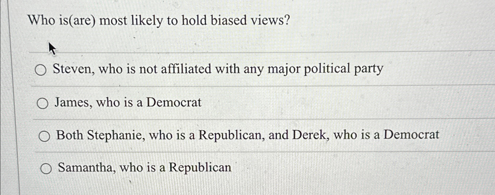 Solved Who is(are) ﻿most likely to hold biased views?Steven, | Chegg.com