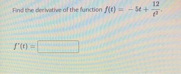 Solved Find the derivative of the function f(t)=−5t+t212. | Chegg.com