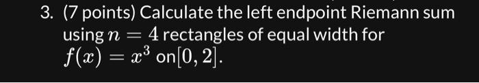 Solved 3. (7 points) Calculate the left endpoint Riemann sum | Chegg.com