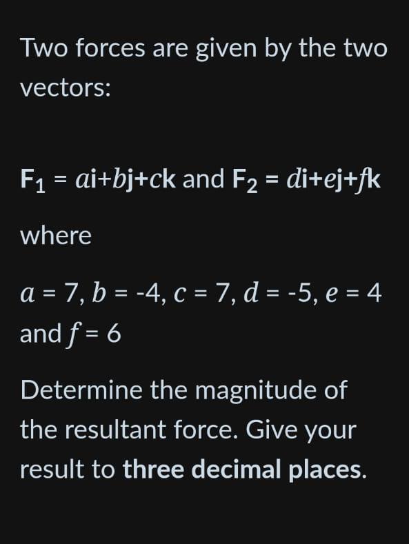 Solved Two forces are given by the two vectors:F1=ai+bj+ck | Chegg.com