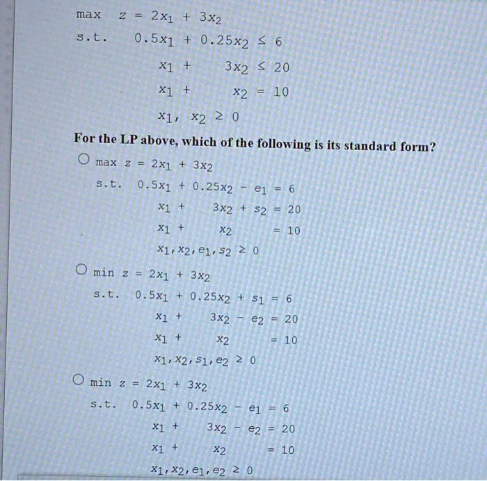 Solved max 2 = 2x1 + 3x2 s.t. 0.5x1 + 0.25x2 5 6 3x2 s 20 x1 | Chegg.com