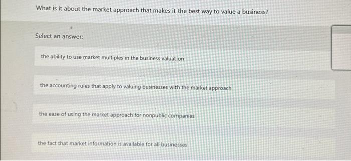 Solved What is it about the market approach that makes it | Chegg.com