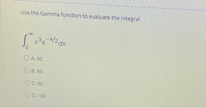 Solved Use the Gamma function to evaluate the integral xex/2 | Chegg.com