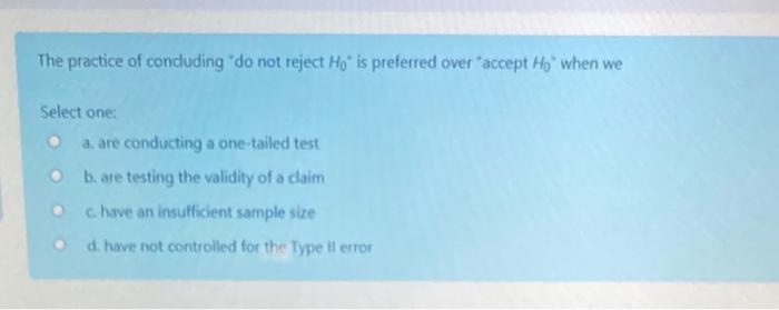 Solved The practice of concluding do not reject Ho" is | Chegg.com