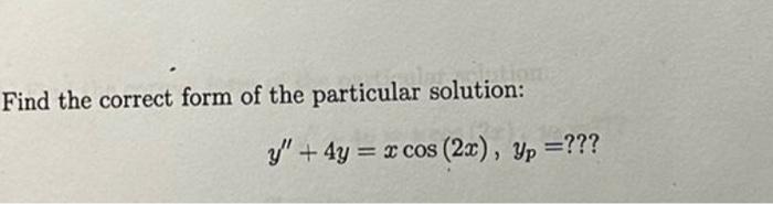 Solved Find the correct form of the particular solution: | Chegg.com