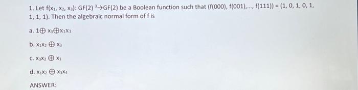Solved 1. Let f(x1,x2,x3):GF(2)3→GF(2) be a Boolean function | Chegg.com