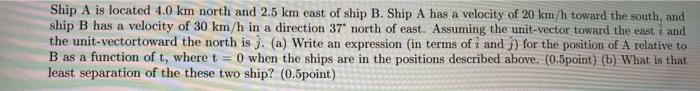 Solved Ship A is located 4.0 km north and 2.5 km east of | Chegg.com