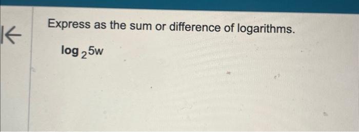 Solved Express as the sum or difference of logarithms. | Chegg.com