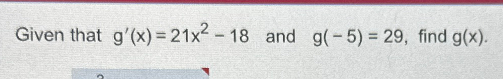Solved Given that g'(x)=21x2-18 ﻿and g(-5)=29, ﻿find g(x) | Chegg.com