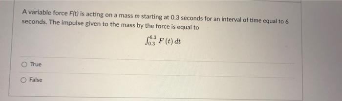 Solved A variable force F(t) is acting on a mass m starting | Chegg.com