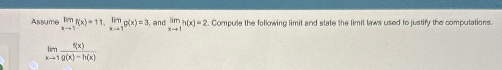Solved Assume limx→1f(x)=11,limx→1g(x)=3, ﻿and limx→1h(x)=2. | Chegg.com