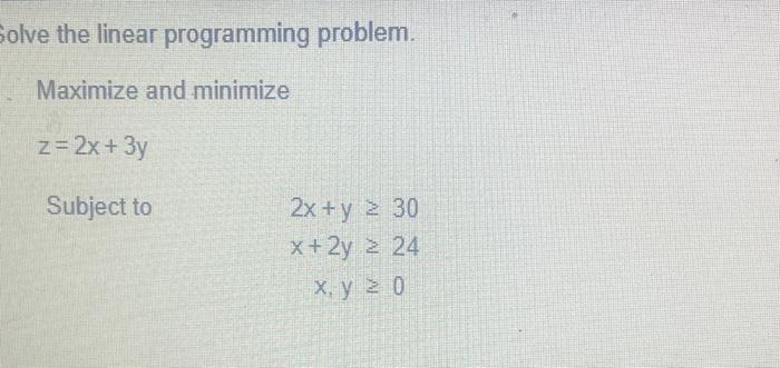Solved olve the linear programming problem. Maximize and | Chegg.com Solved olve the linear programming problem. Maximize and | Chegg.com