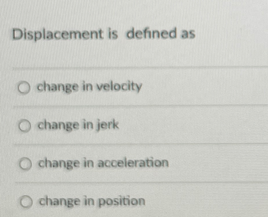 Solved Displacement is defined aschange in velocitychange in | Chegg.com
