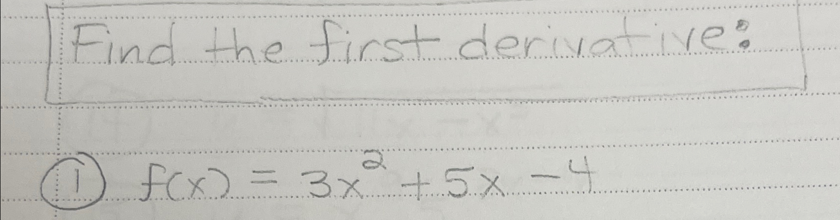 Solved Find the first derivative:(1) f(x)=3x2+5x-4 | Chegg.com