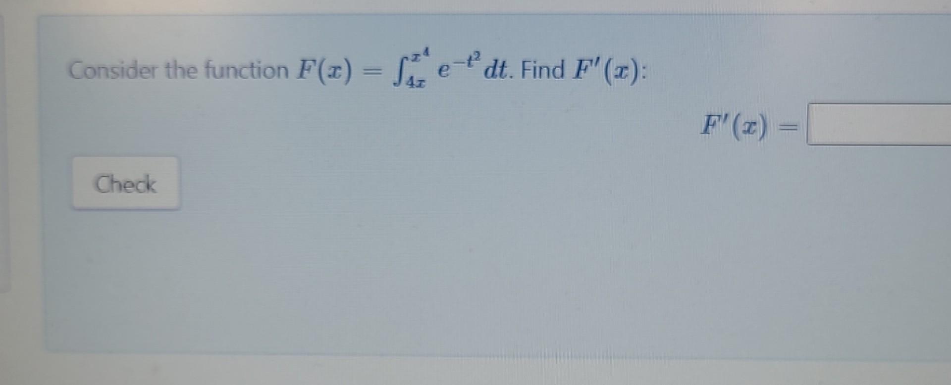 Solved F(x)=∫4xx4e−t2dt. Find F′(x) F′(x)= | Chegg.com