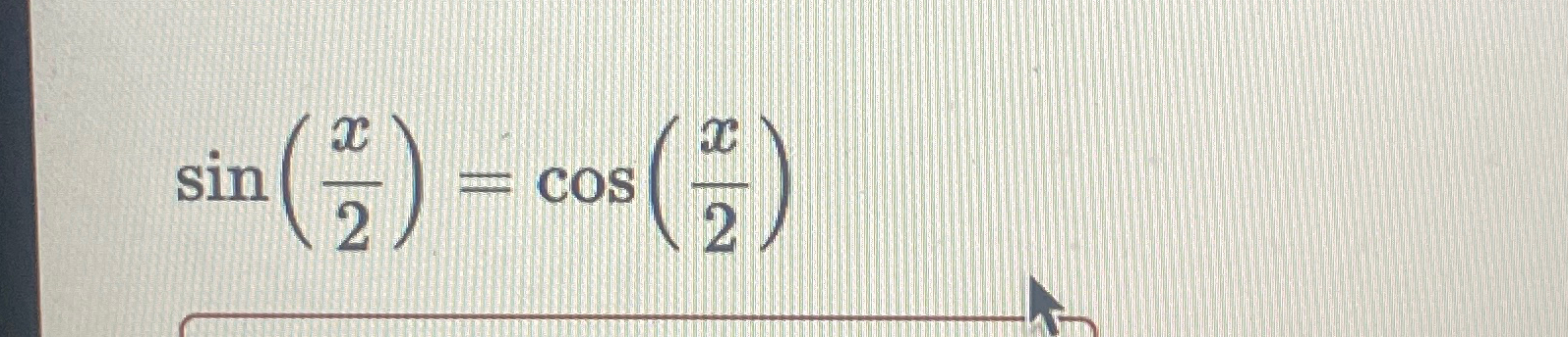 Solved 2sin(θ)=2cos(2θ)sin(x2)=cos(x2) | Chegg.com