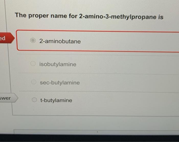 Solved The proper name for 2-amino-3-methylpropane is ed | Chegg.com